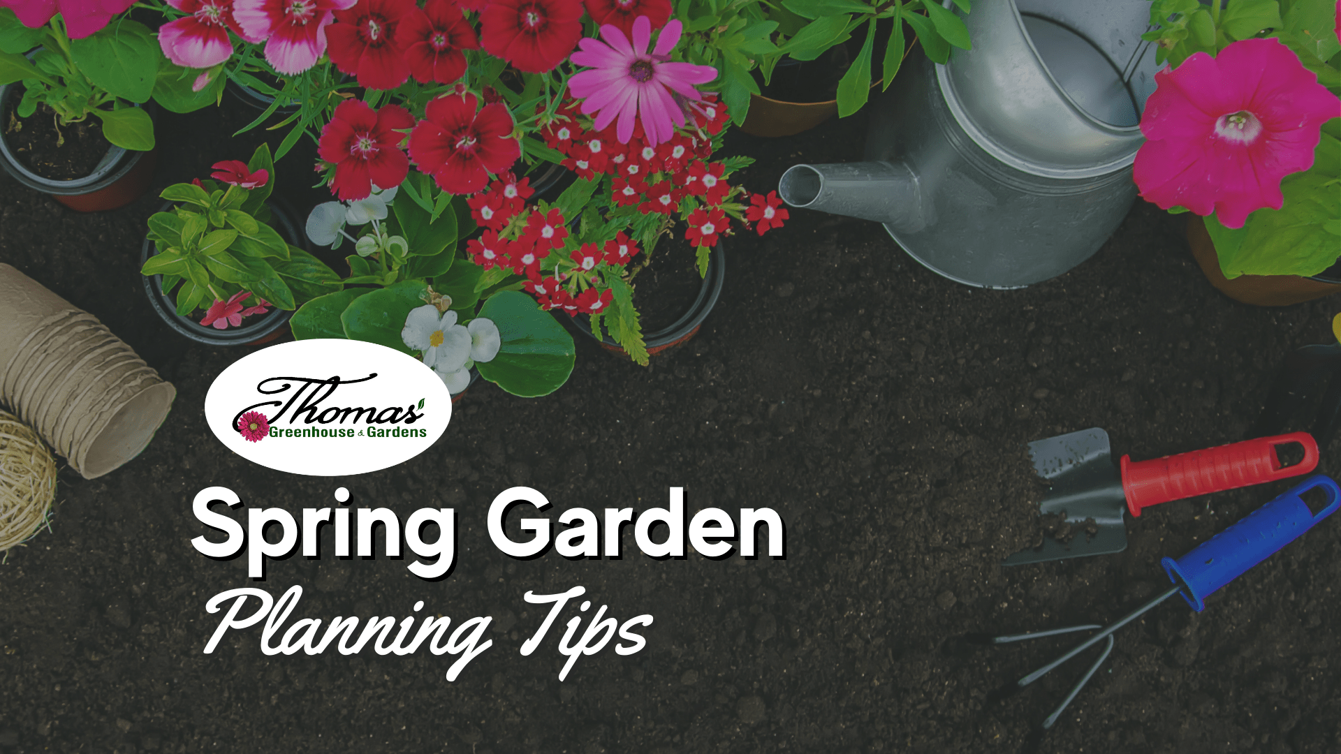 Spring Gardening Planning Tips • Thomas Greenhouse & Gardens